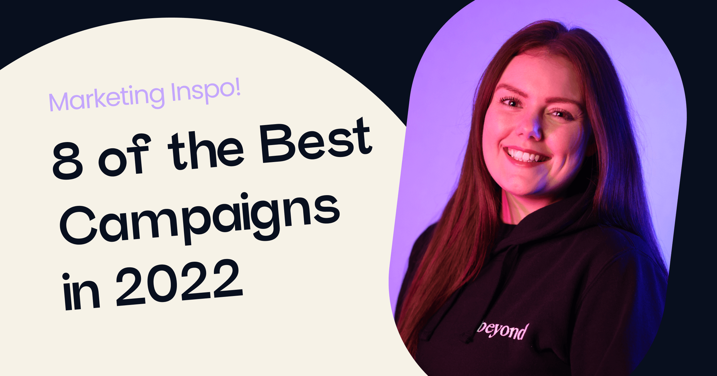 8 Of The Best Marketing Campaigns Created In 2022